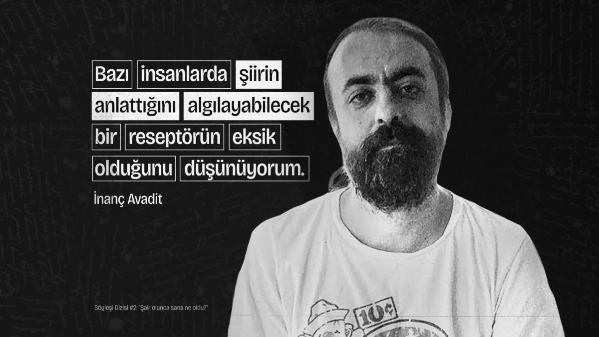 İnanç Avadit: “Bazı insanlarda şiirin anlattığını algılayabilecek bir ...